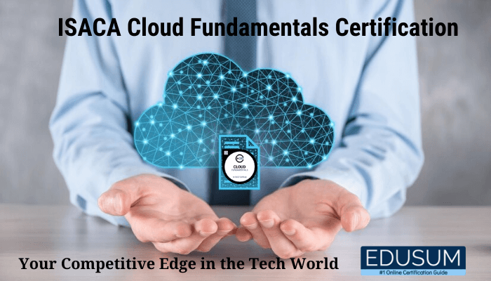 A Guide to ISACA Cloud Fundamentals Certification | EDUSUM